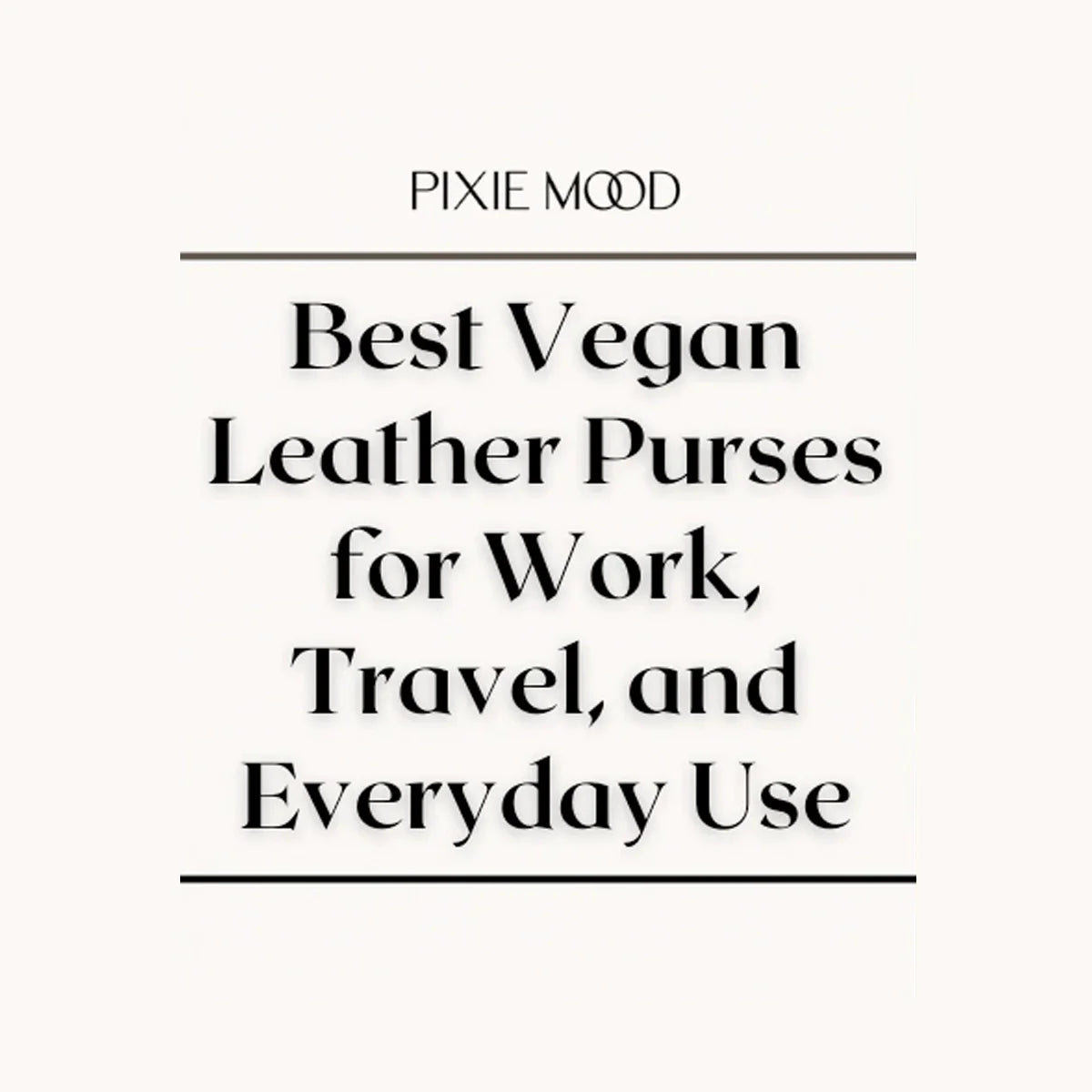 Best Vegan Leather Purses for Work, Travel, and Everyday Use – Pixie Mood